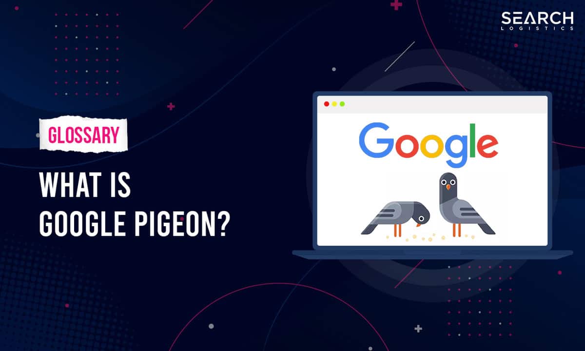What Is Google Pigeon?